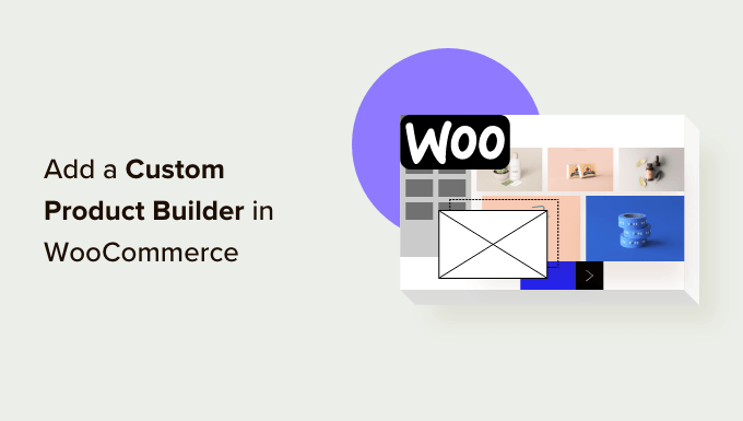 How To Add A Custom Product Builder In Woocommerce Easy Digitalpaklift